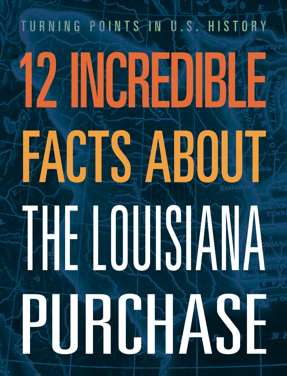 12 Incredible Facts about the Louisiana Purchase – The Creative Company ...