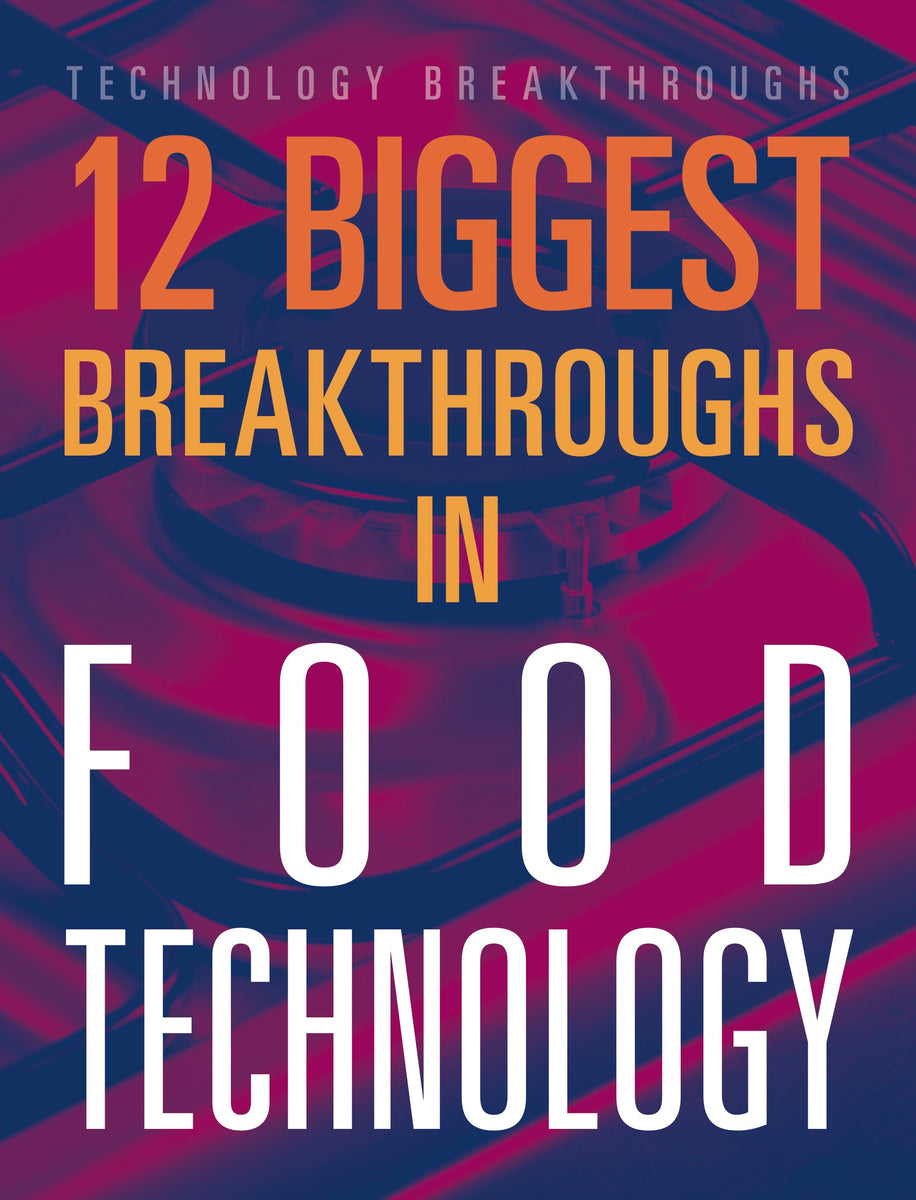 12 Biggest Breakthroughs in Food Technology – The Creative Company