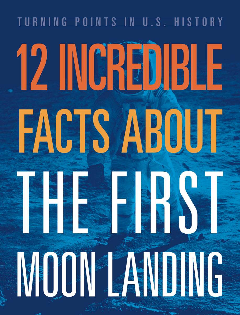 12 Incredible Facts about the First Moon Landing – The Creative Company