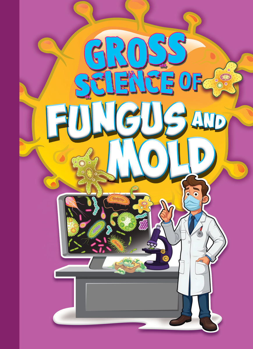 Gross Science of Fungus and Mold – The Creative Company